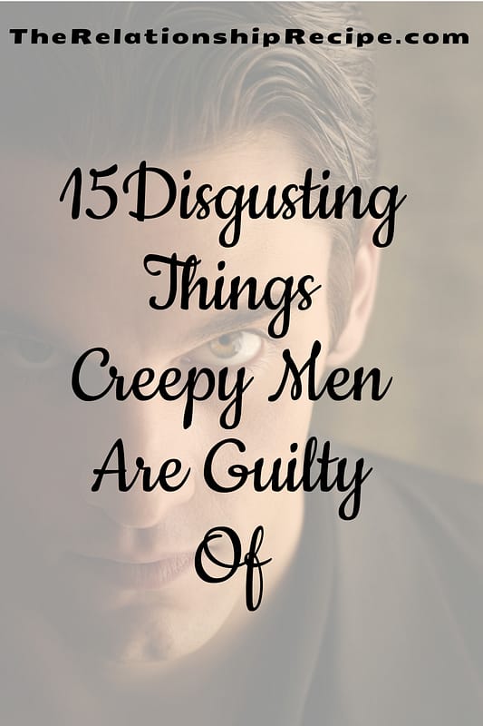 15 Disgusting, Sketchy Things Creepy Men Do